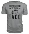 Body Brought To You By Taco - Viralstyle