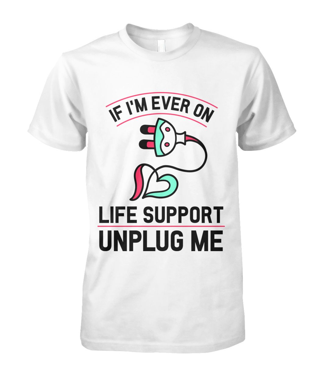 If I'm Ever On Life Support Unplug Me Funny T-Shirt - Viralstyle