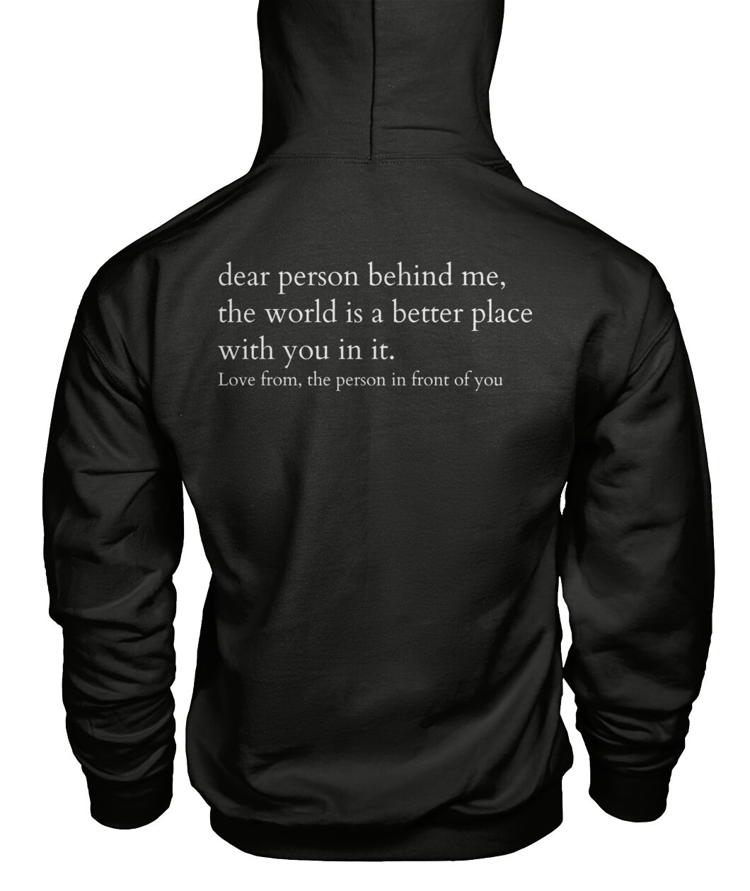dear person behind me, the world is a better place with you in it ...