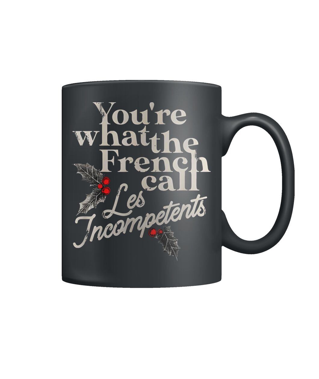You're What The French Call Les Incompetents Christmas Coffee Mug ...