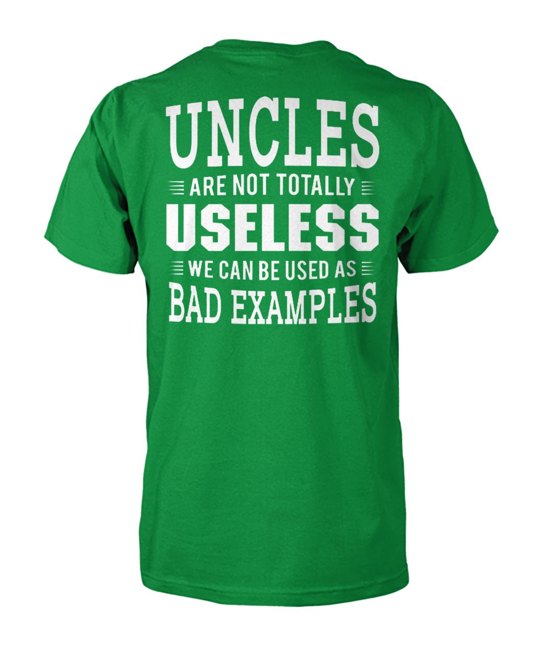 Uncles are not totally useless we can be used as bad example Cool T-Shirt